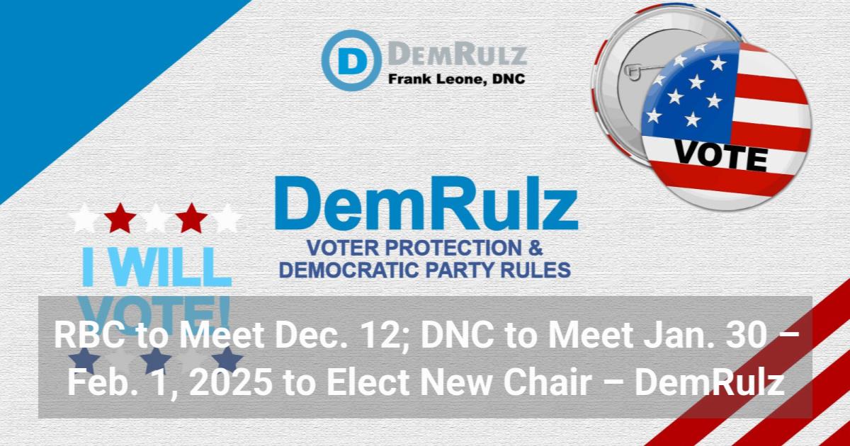 RBC to Meet Dec. 12; DNC to Meet Jan. 30 – Feb. 1, 2025 to Elect New Chair – DemRulz